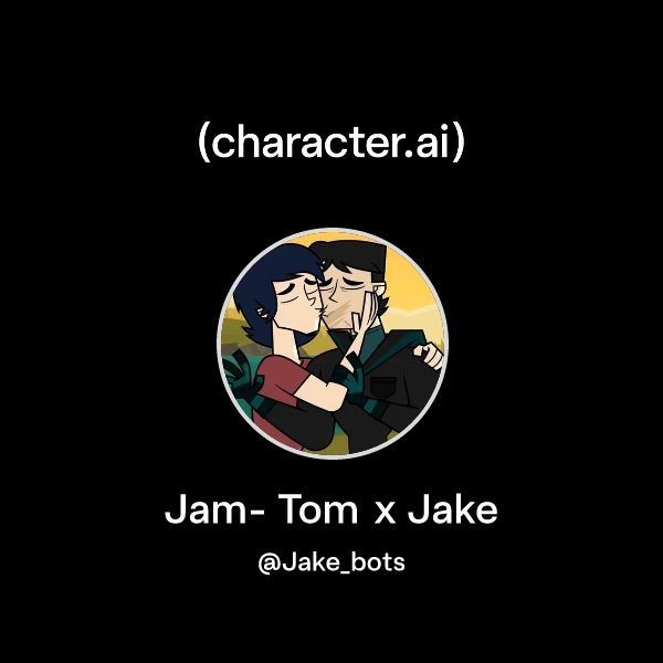 Chat with Jam- Tom x Jake | character.ai | AI Chat, Reimagined–Your Words. Your World.