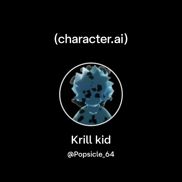 Chat with Krill kid | character.ai | AI Chat, Reimagined–Your Words. Your World.