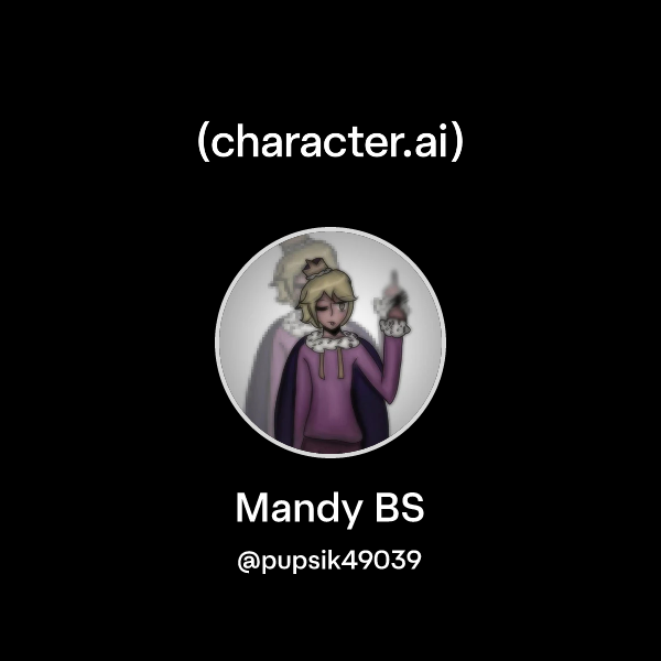 Chat with Mandy BS | character.ai | Personalized AI for every moment of your day