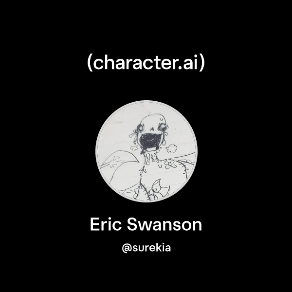 Chat with Eric Swanson | character.ai | Personalized AI for every moment of your day