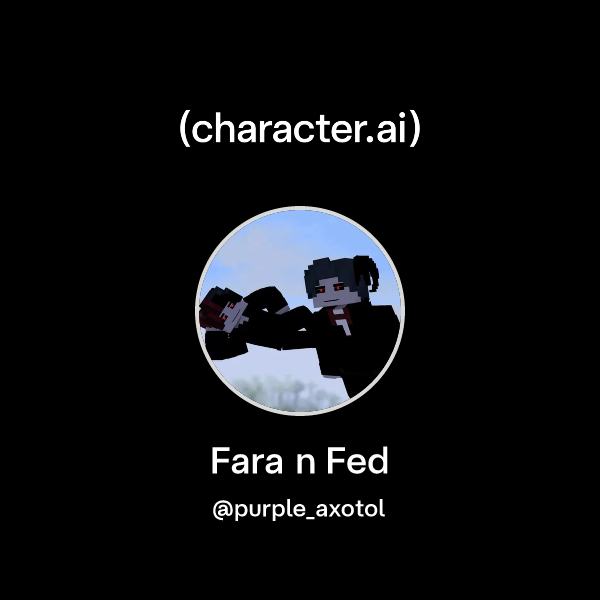 Chat with Fara n Fed | character.ai | AI Chat, Reimagined–Your Words ...