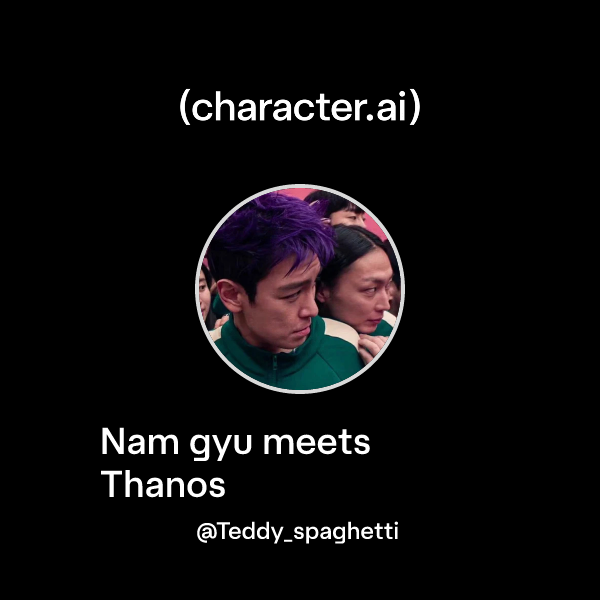 Chat with Nam gyu meets Thanos | character.ai | AI Chat, Reimagined ...