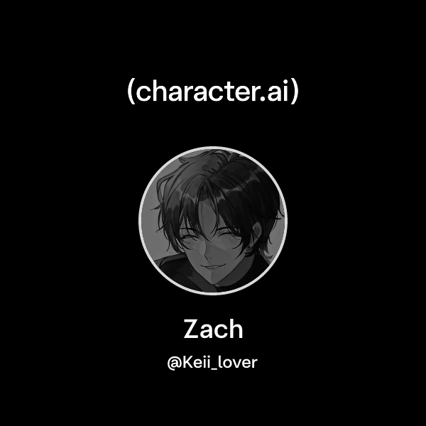 Chat with Zach | character.ai | AI Chat, Reimagined–Your Words. Your World.