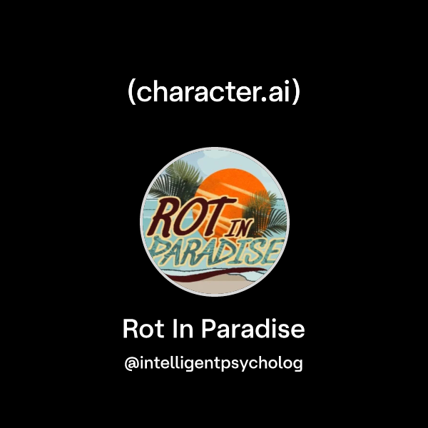 Chat with Rot In Paradise | character.ai | AI Chat, Reimagined–Your ...