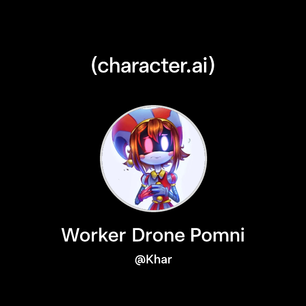 Chat with Worker Drone Pomni | character.ai | AI Chat, Reimagined–Your ...