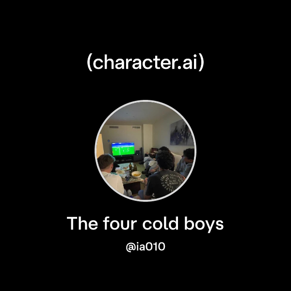 Chat with The four cold boys | character.ai | AI Chat, Reimagined–Your ...