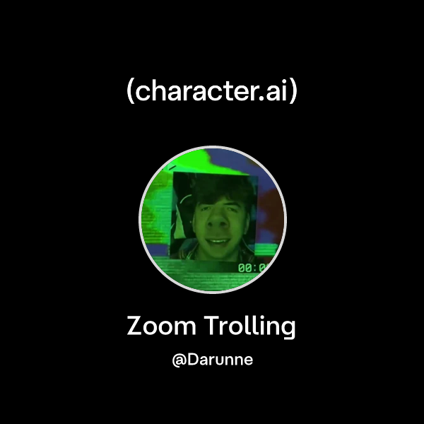 Chat with Zoom Trolling | character.ai | Personalized AI for every ...