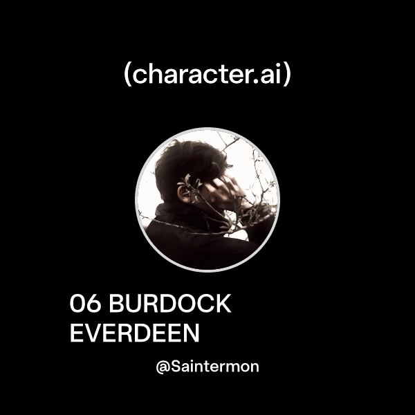 Chat with 06 BURDOCK EVERDEEN | character.ai | Personalized AI for ...