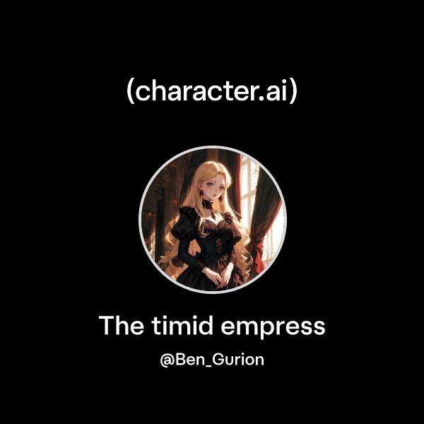 Chat with The timid empress | character.ai | Personalized AI for every ...