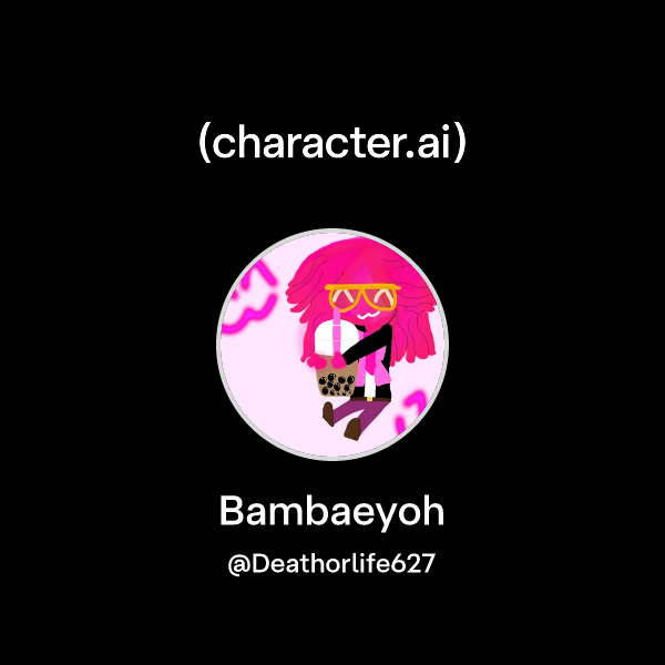 Chat with Bambaeyoh | character.ai | AI Chat, Reimagined–Your Words ...
