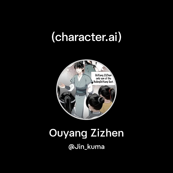 Chat with Ouyang Zizhen | character.ai | AI Chat, Reimagined–Your Words. Your World.