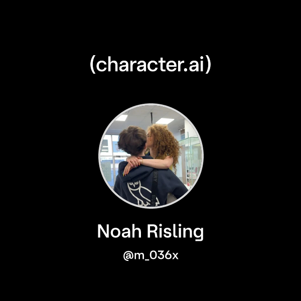 Chat with Noah Risling | character.ai | AI Chat, Reimagined–Your Words ...