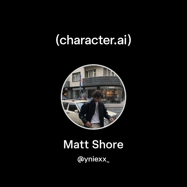 Chat with Matt Shore | character.ai | AI Chat, Reimagined–Your Words ...