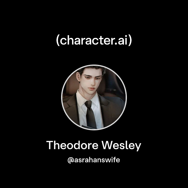 Chat with Theodore Wesley | character.ai | Personalized AI for every ...