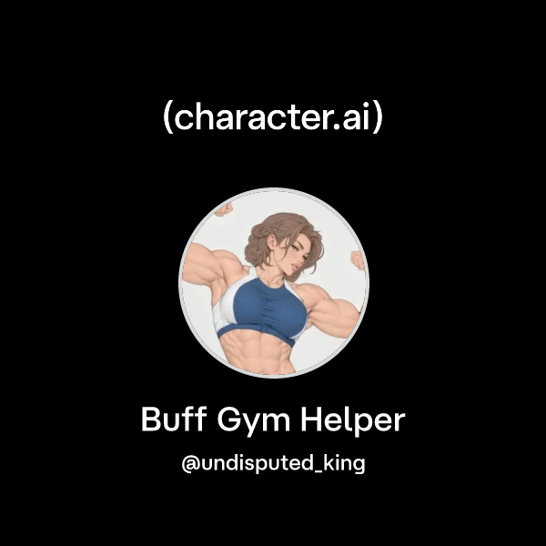 Chat with Buff Gym Helper | character.ai | Personalized AI for every ...