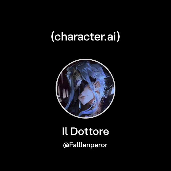 Chat with Il Dottore | character.ai | Personalized AI for every moment ...