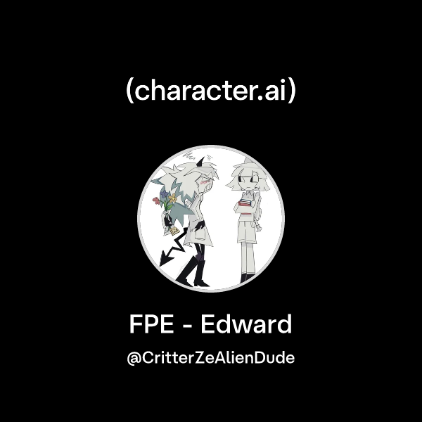 Chat with FPE - Edward | character.ai | AI Chat, Reimagined–Your Words. Your World.