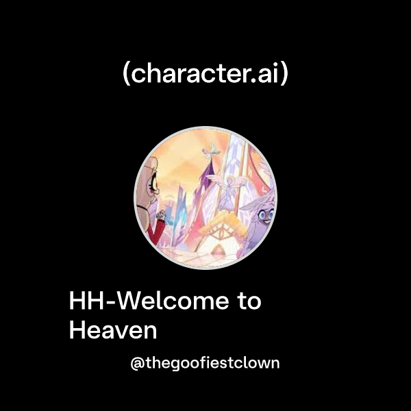 Chat with HH-Welcome to Heaven | character.ai | AI Chat, Reimagined ...