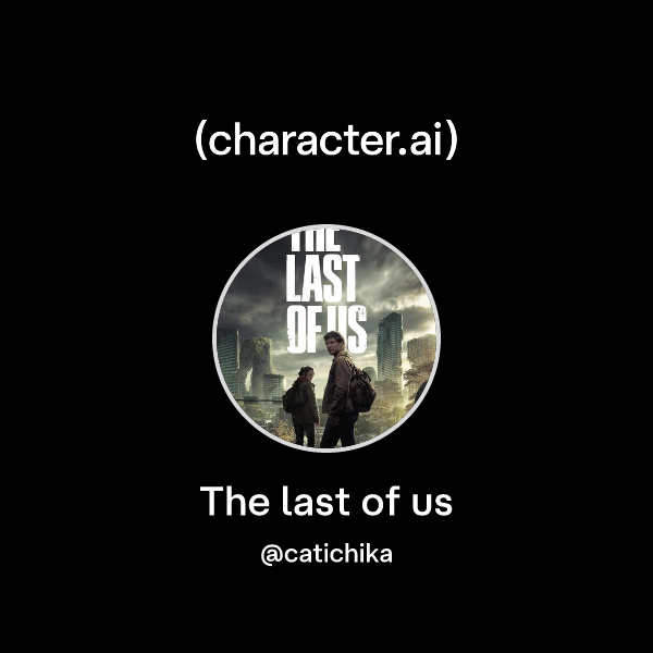 Chat with The last of us | character.ai | AI Chat, Reimagined–Your ...