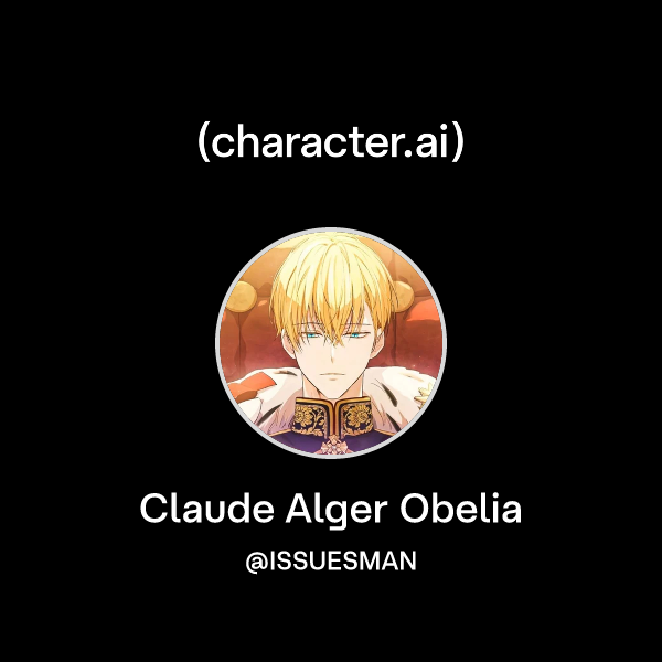Chat with Claude Alger Obelia | character.ai | AI Chat, Reimagined–Your Words. Your World.