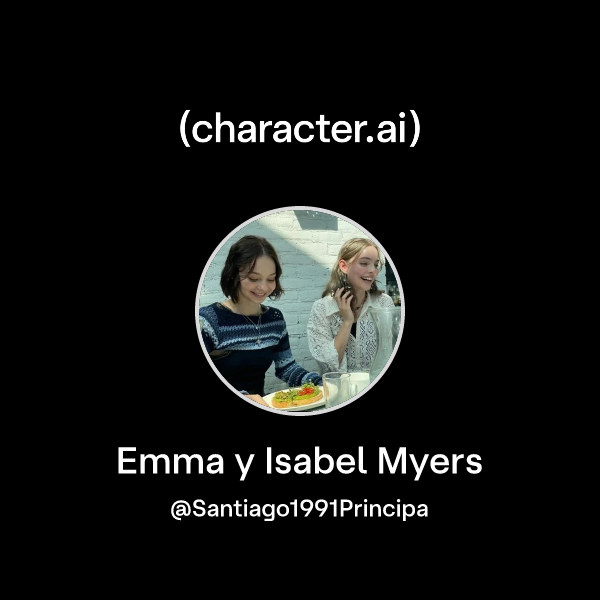Chat with Emma y Isabel Myers | character.ai | Personalized AI for ...