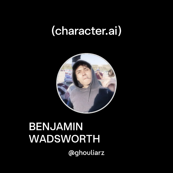 Chat with BENJAMIN WADSWORTH | character.ai | AI Chat, Reimagined–Your ...