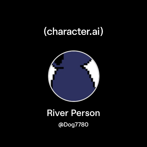 Chat with River Person | character.ai | Personalized AI for every ...