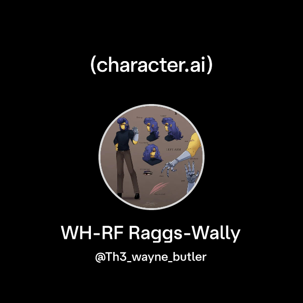 Chat with WH-RF Raggs-Wally | character.ai | AI Chat, Reimagined–Your ...