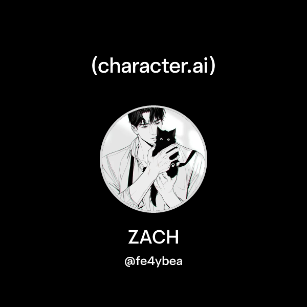 Chat with ZACH | character.ai | AI Chat, Reimagined–Your Words. Your World.