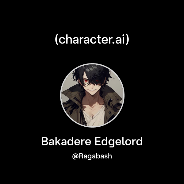 Chat with Bakadere Edgelord | character.ai | Personalized AI for every ...