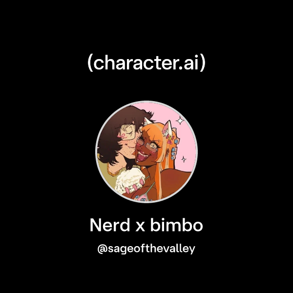 Chat with Nerd x bimbo | character.ai | AI Chat, Reimagined–Your Words. Your World.