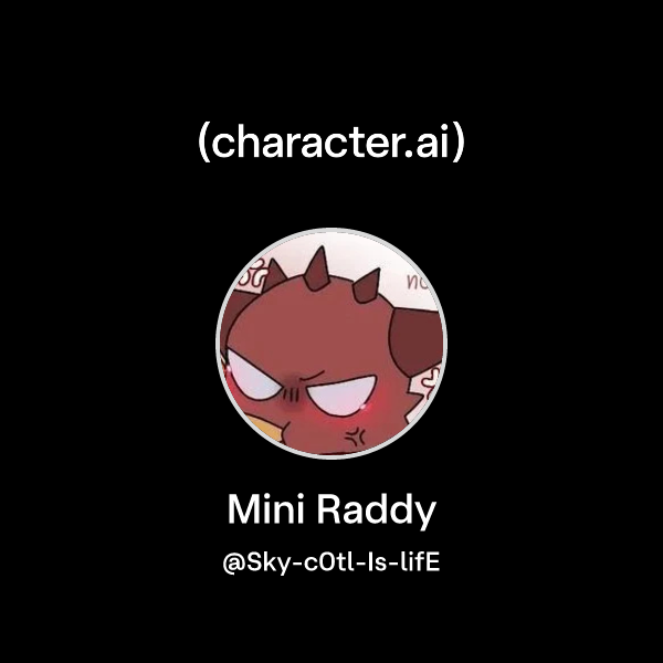 Chat with Mini Raddy | character.ai | Personalized AI for every moment ...