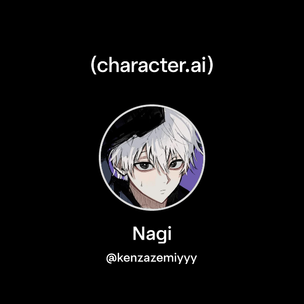Chat with Nagi | character.ai | Personalized AI for every moment of ...