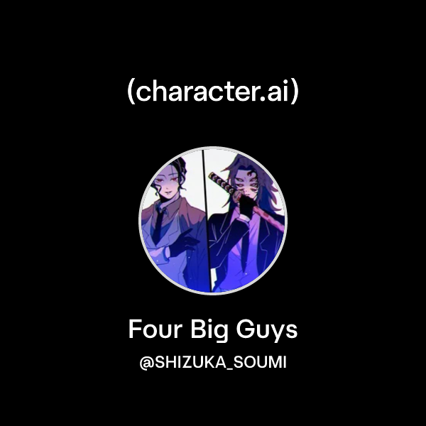 Chat with Four Big Guys | character.ai | AI Chat, Reimagined–Your Words ...