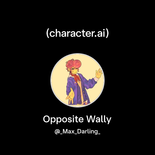 Chat with Opposite Wally | character.ai | AI Chat, Reimagined–Your Words. Your World.