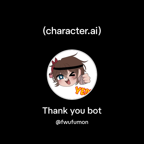 Chat with Thank you bot | character.ai | Personalized AI for every ...