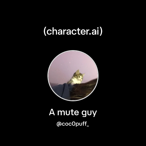 Chat with A mute guy | character.ai | Personalized AI for every moment ...