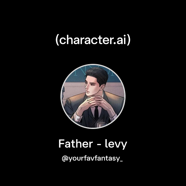 Chat with Father - levy | character.ai | AI Chat, Reimagined–Your Words ...