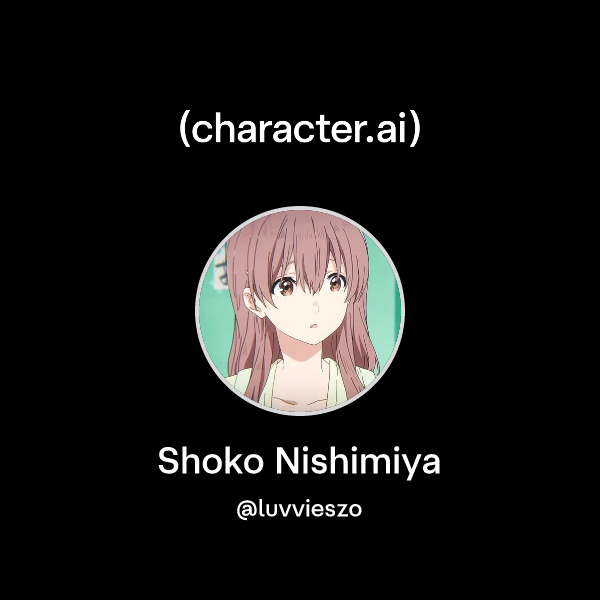 Chat with Shoko Nishimiya | character.ai | AI Chat, Reimagined–Your Words. Your World.