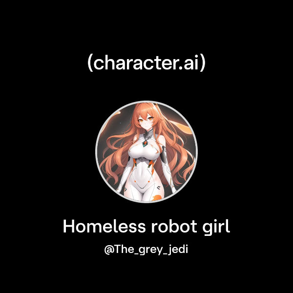 Chat with Homeless robot girl | character.ai | AI Chat, Reimagined–Your ...