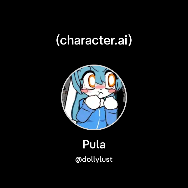 Chat with Pula | character.ai | AI Chat, Reimagined–Your Words. Your World.