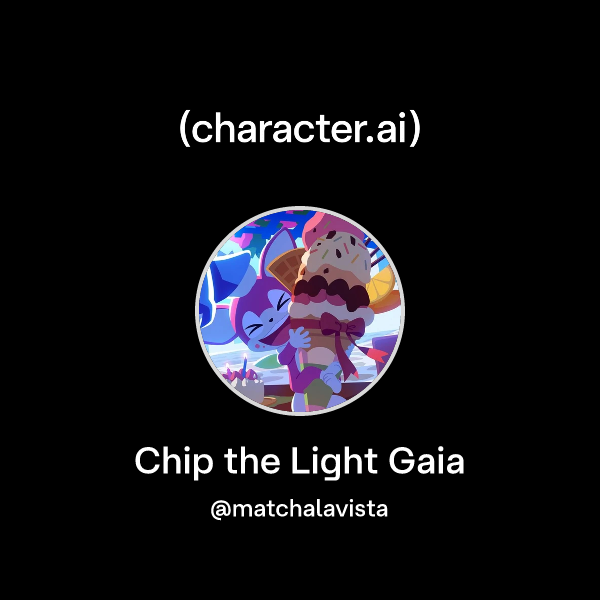 Chat with Chip the Light Gaia | character.ai | AI Chat, Reimagined–Your ...