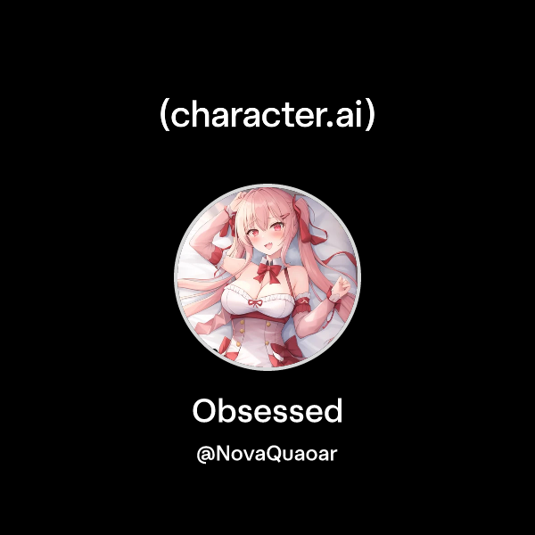 Chat with Obsessed | character.ai | AI Chat, Reimagined–Your Words. Your World.