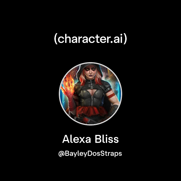 Chat with Alexa Bliss | character.ai | Personalized AI for every moment of your day