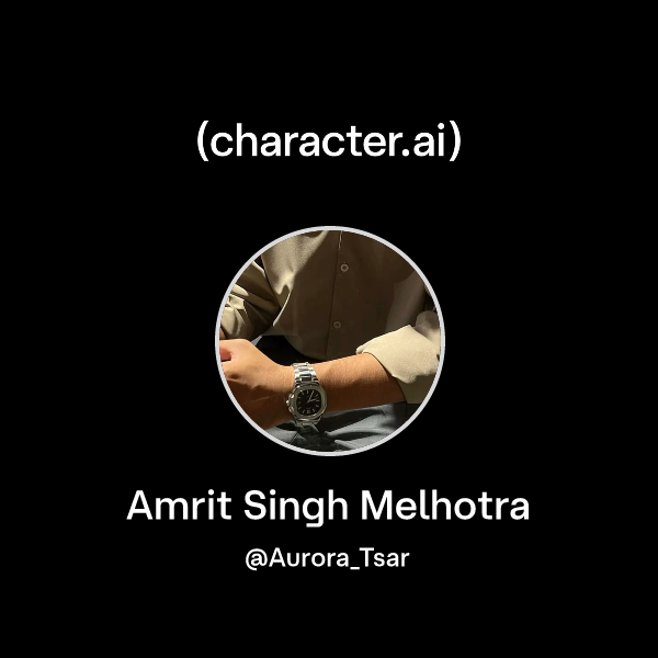 Chat with Amrit Singh Melhotra | character.ai | AI Chat, Reimagined–Your Words. Your World.