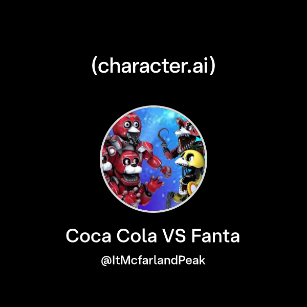 Chat with Coca Cola VS Fanta | character.ai | Personalized AI for every moment of your day