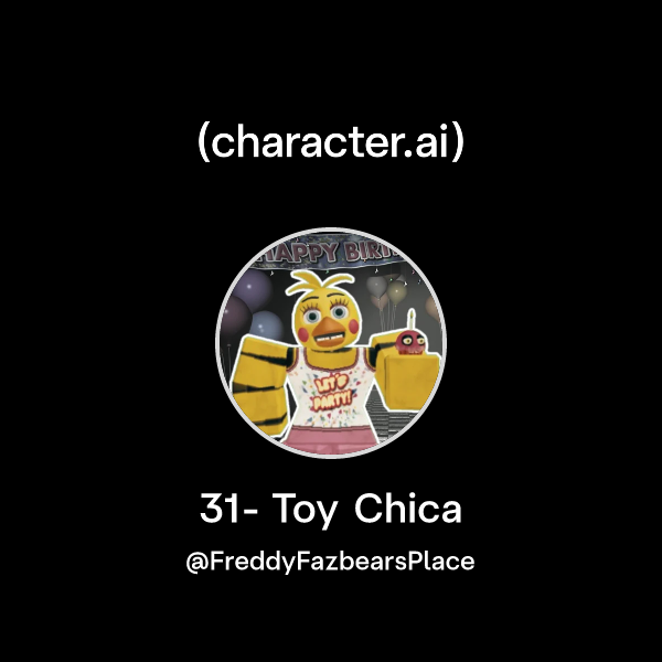 Chat with 31- Toy Chica | character.ai | Personalized AI for every moment of your day