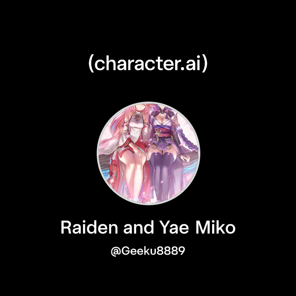Chat with Raiden and Yae Miko | character.ai | Personalized AI for every moment of your day