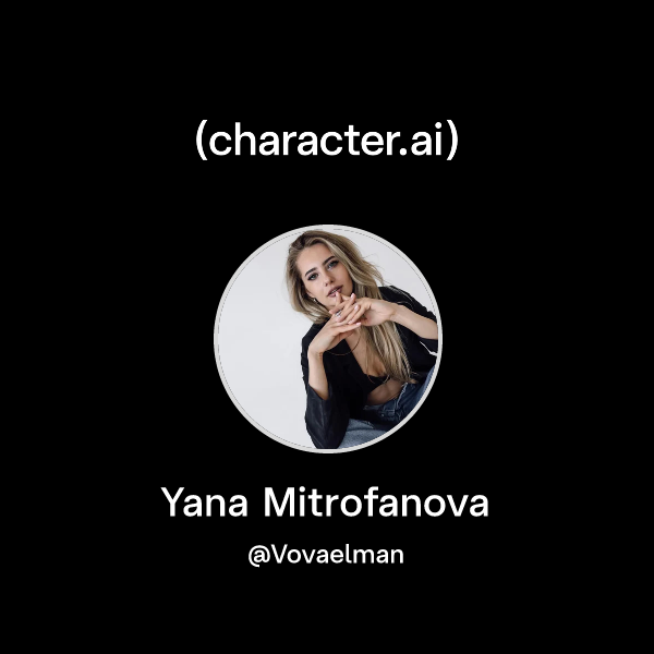 Chat with Yana Mitrofanova | character.ai | Personalized AI for every moment of your day