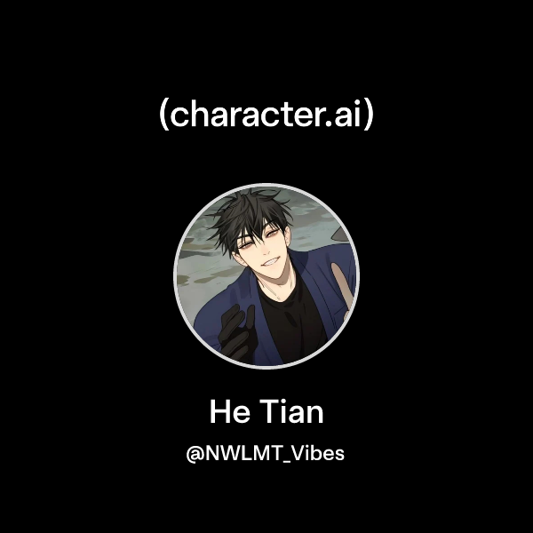 Chat with He Tian | character.ai | Personalized AI for every moment of ...